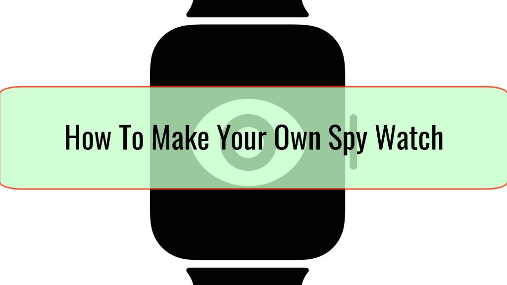 How To Make Your Own Spy Watch • Tech Surprise
