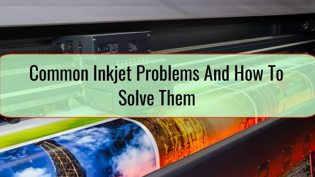 Common Inkjet Problems And How To Solve Them • Tech Surprise