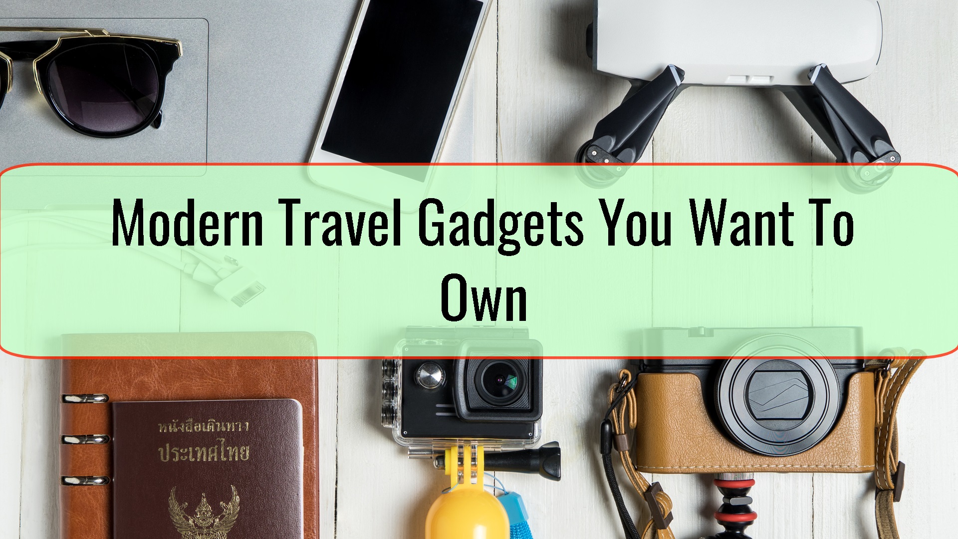 Modern Travel Gadgets You Want To Own • Tech Surprise