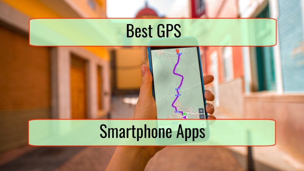 The Very Best GPS Smartphone Apps So You Never Get Lost Again • Tech ...