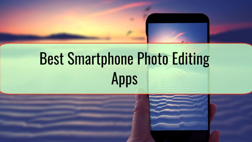 Best Smartphone Photo Editing Apps • Tech Surprise
