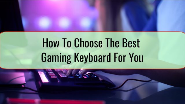 How To Choose The Best Gaming Keyboard For You • Tech Surprise