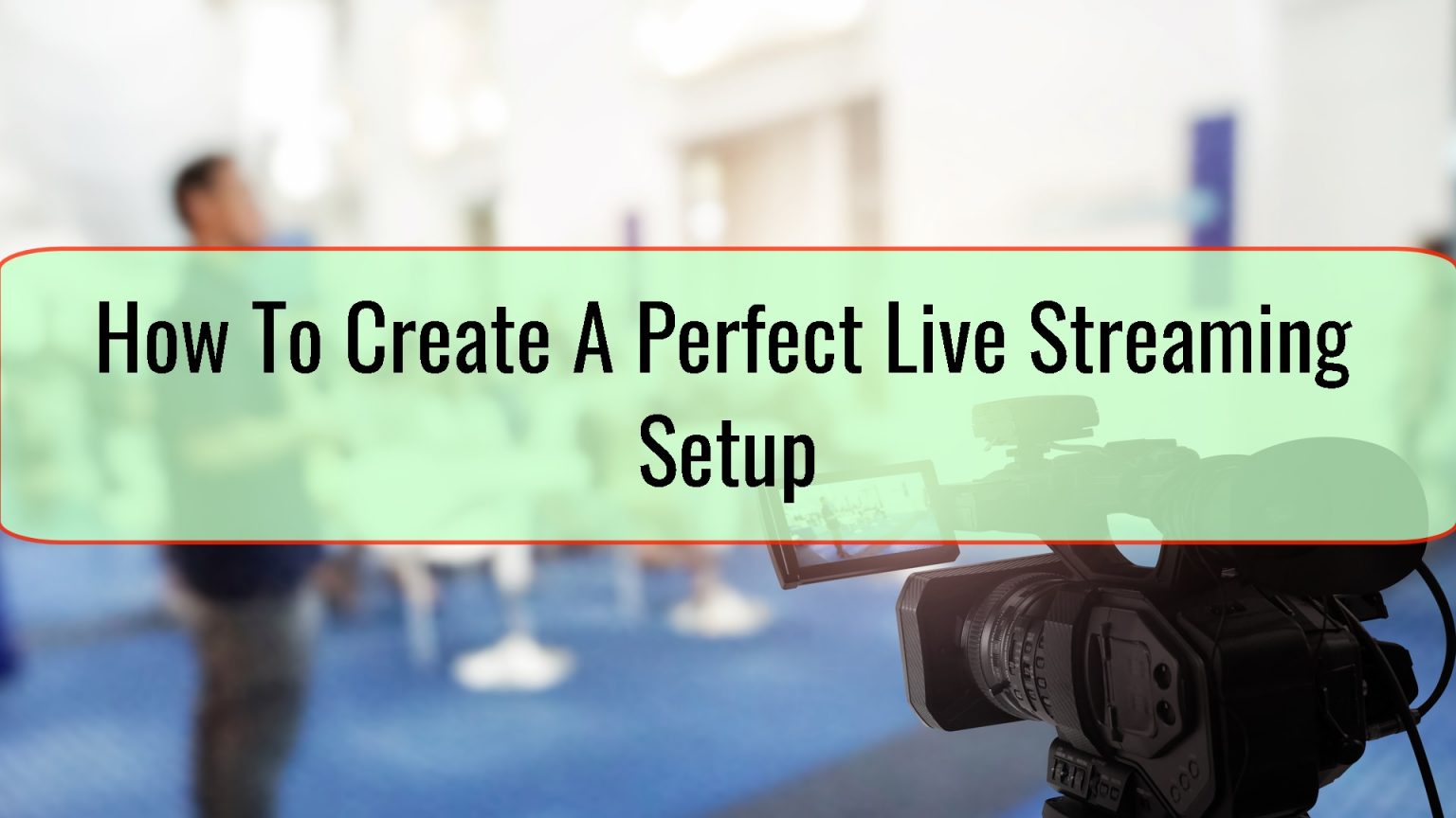 How To Create A Perfect Live Streaming Setup • Tech Surprise